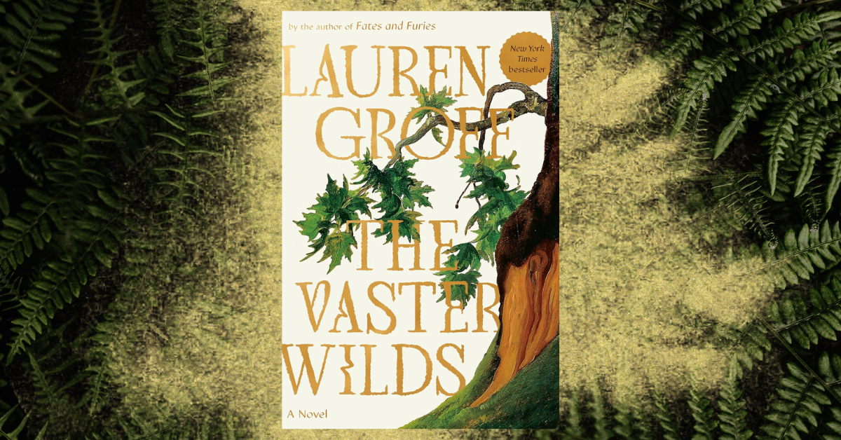 Book Review: The Vaster Wilds by Lauren Groff – Notes from the Shelf